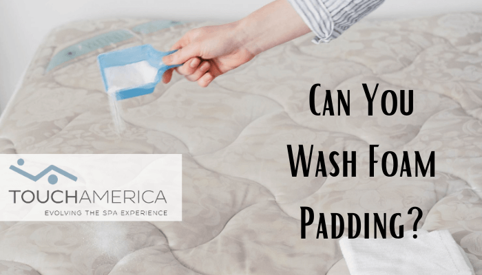 Can You Wash Foam Padding? - TouchAmerica